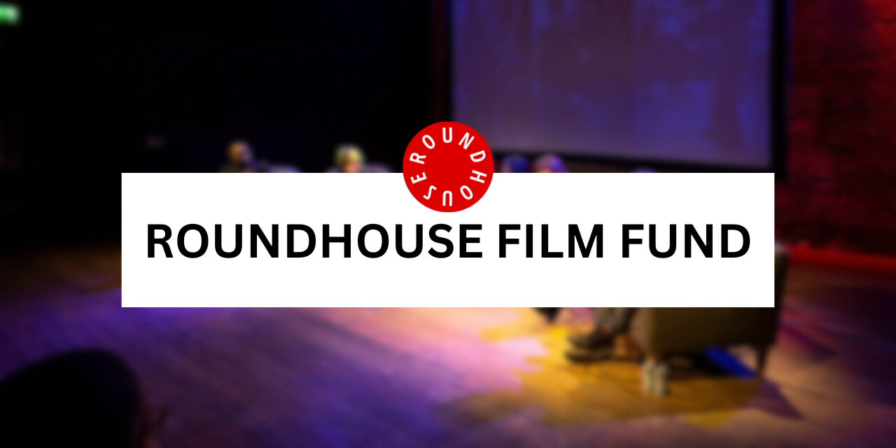 Roundhouse Film Fund